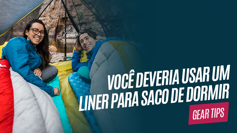 Motivos para usar um liner de saco de dormir - Gear Tips Club Blog