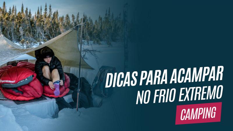 Dicas para acampar no frio extremo com neve - Gear Tips Club Blog